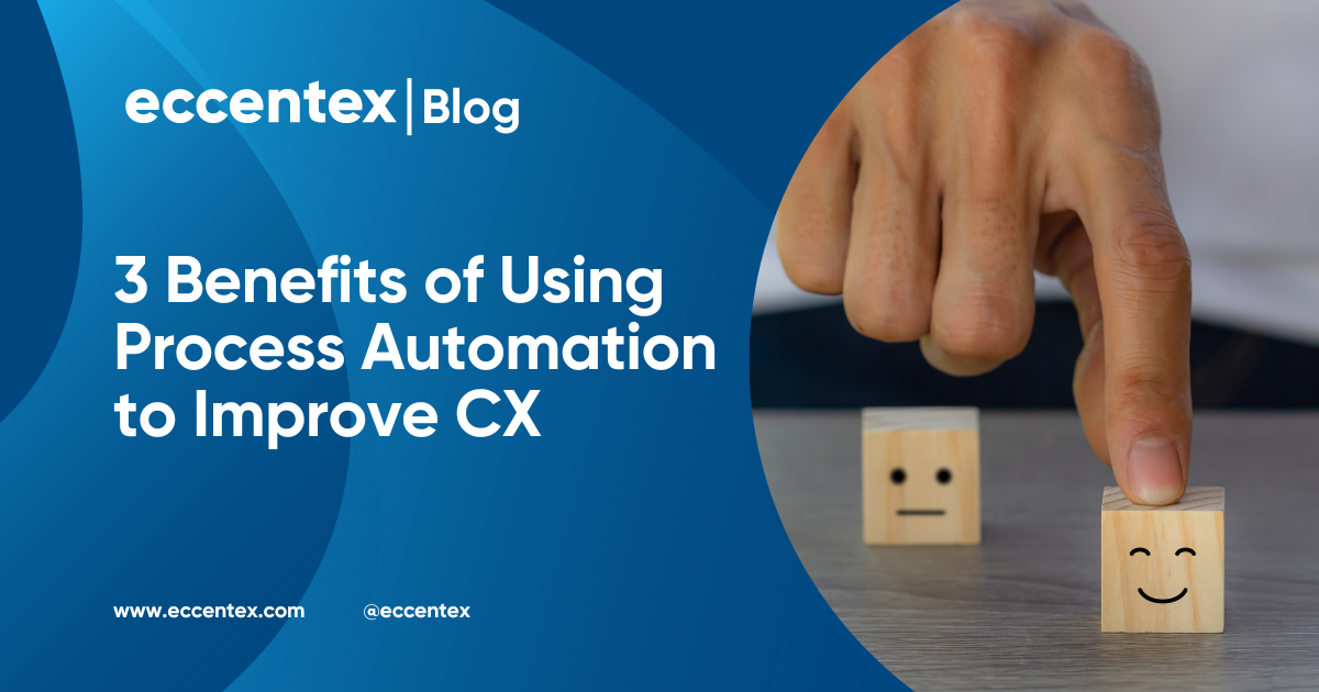 3 Benefits of Using Process Automation to Improve CX | Eccentex
